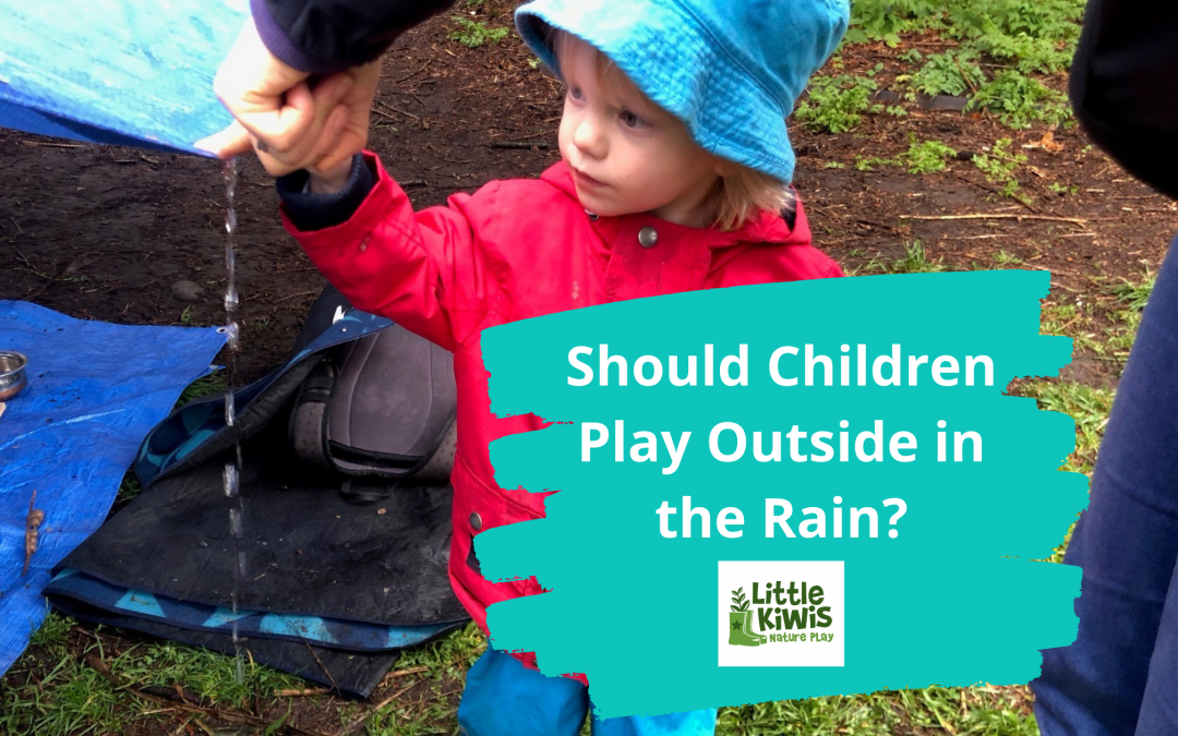 Should Children Play Outside when it Rains? - Little Kiwis Nature Play