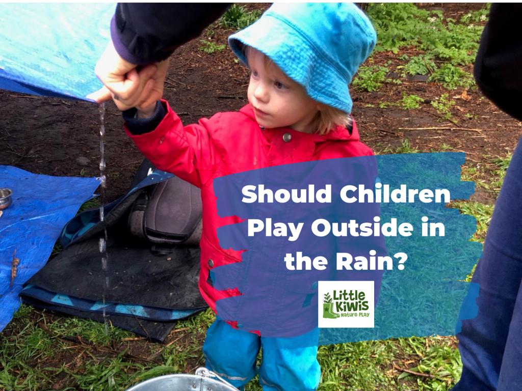 Should Children Play Outside when it Rains? - Little Kiwis Nature Play